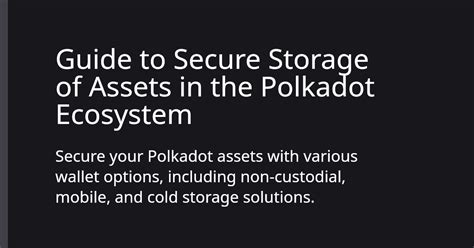 Guide To Secure Storage Of Assets In The Polkadot Ecosystem Polkadot Ecosystem