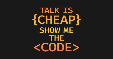 talk is cheap show me the code those who code write the future write code funny quote in