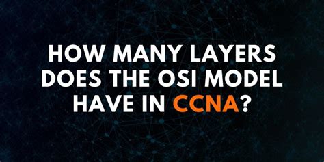 How Many Layers Does The Osi Model Have In Ccna How Many Layers Does The Osi Model Have In Ccna