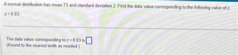 Solved A Normal Distribution Has Mean 73 And Standard