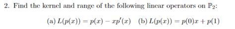 Solved Find The Kernel And Range Of The Following Linear