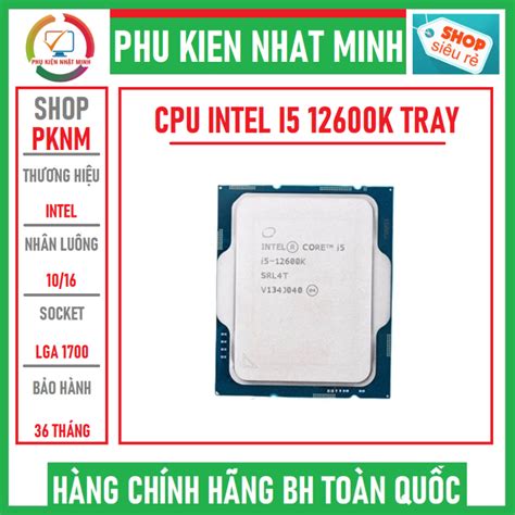 Vi Xử Lý Cpu Intel I5 12600k I5 12600kf Bộ Nhớ đệm 20m Upto 4 90 Ghz Socket Lga 1700 HÀng New