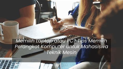 Memilih Laptop Atau PC Tips Memilih Perangkat Komputer Untuk Mahasiswa Teknik Mesin IKATAN