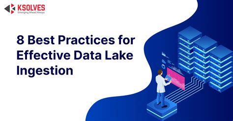 Best Practices For Effective Data Lake Ingestion