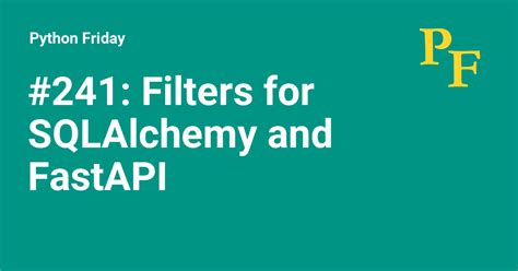 241 Filters For Sqlalchemy And Fastapi Python Friday