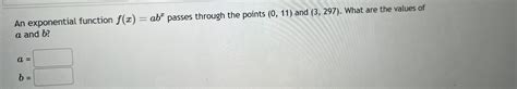 Solved An Exponential Function F X Abx ﻿passes Through The