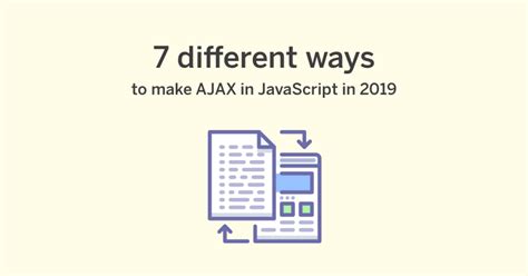 7 Different Ways To Make Ajax Calls In Javascript In 2019