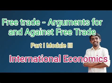 Free Trade Arguments For And Against Free Trade Part I Module Iii