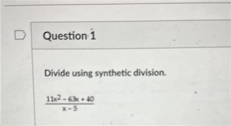 Solved Question1divide Using Synthetic