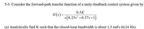 Solved Question Consider The Forward Path Transfer Function
