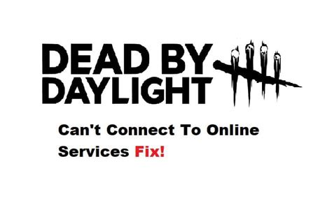 5 Quick Solutions For Dead By Daylight Cant Connect To Online Services