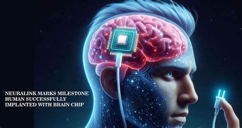 Neuralink Marks Milestone Human Successfully Implanted With Brain Chip