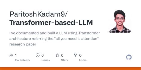 Github Paritoshkadam9 Transformer Based Llm Ive Documented And Built A Llm Using Transformer