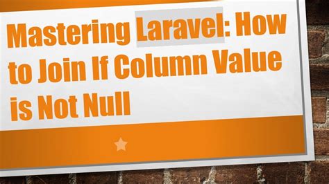 Mastering Laravel How To Join If Column Value Is Not Null Youtube