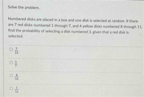 Solved Solve The Problem Numbered Disks Are Placed In A Box And One Disk Is Selected At Random