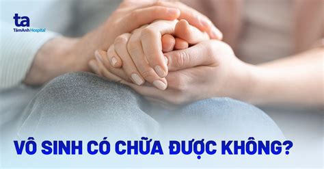 Vô Sinh Có điều Trị được Không 7 Phương Pháp Chữa Vô Sinh Hiệu Quả