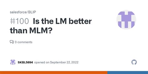 Is The Lm Better Than Mlm · Issue 100 · Salesforceblip · Github