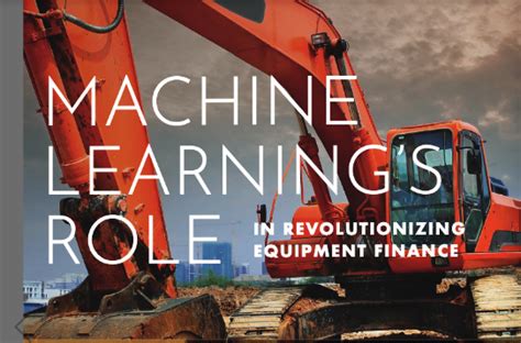 Machine Learnings Role In Revolutionizing Equipment Finance