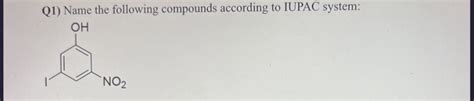 Solved Q1 ﻿name The Following Compounds According To Iupac