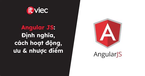 Angularjs Là Gì Định Nghĩa Cách Hoạt động Và Tính Năng Itviec Blog