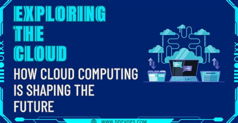 Exploring The Cloud How Cloud Computing Is Shaping The Future Dedicated DevOps