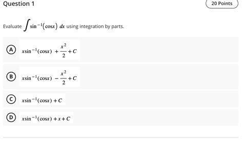 Solved Valuate ∫sin−1 Cosx Dx Using A Xsin−1 Cosx 2x2 C