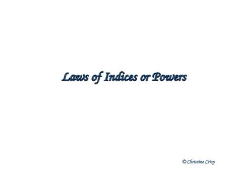 Ppt Laws Of Indices Or Powers © Christine Crisp Laws Of Indices Generalizing This We Get
