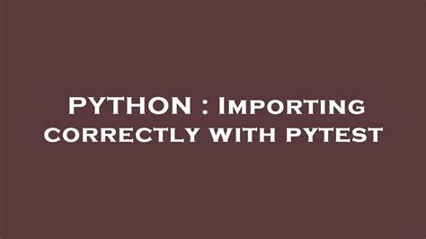 Python Importing Correctly With Pytest Youtube