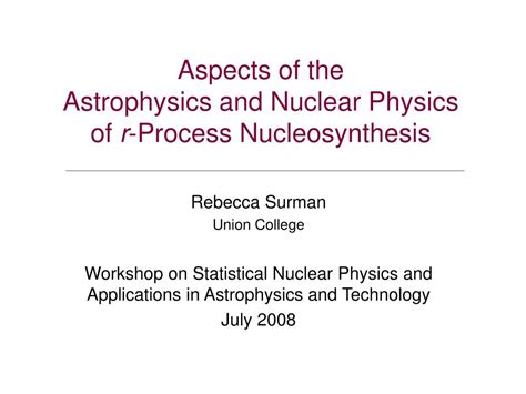 Ppt Aspects Of The Astrophysics And Nuclear Physics Of R Process Nucleosynthesis Powerpoint
