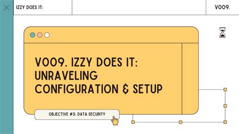 V009 Izzy Does It Unraveling Salesforce Admin Exam Configuration And Setup Objective 5