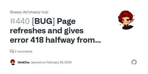 Bug Page Refreshes And Gives Error 418 Halfway From Writing A Comment