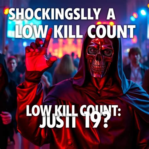 Shockingly Low Kill Count Just 19 Leveluptalk