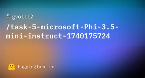 Gvo Task Microsoft Phi Mini Instruct Hugging Face
