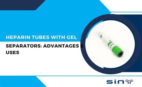 Heparin Tubes With Gel Separators Comprehensive Guide