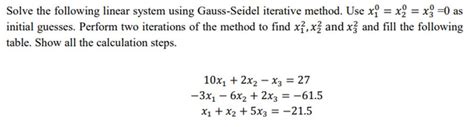 Solved Solve The Following Linear System Using Gauss Seidel