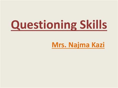 PPT Questioning Skills Mrs Najma Kazi PowerPoint Presentation Free