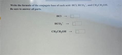 Solved Write The Formula Of The Conjugate Base Of Each Acid