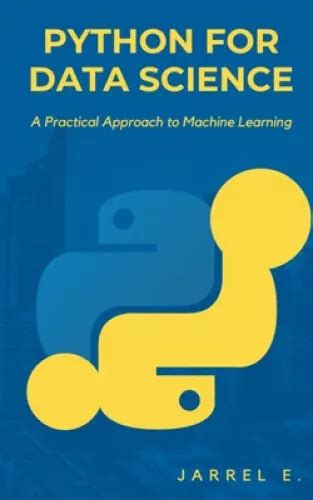 Python For Data Science A Practical Approach To Machine Learning By E