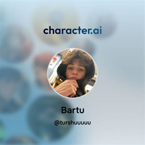 Chat With Bartu Characterai Ai Chat Reimaginedyour Words Your