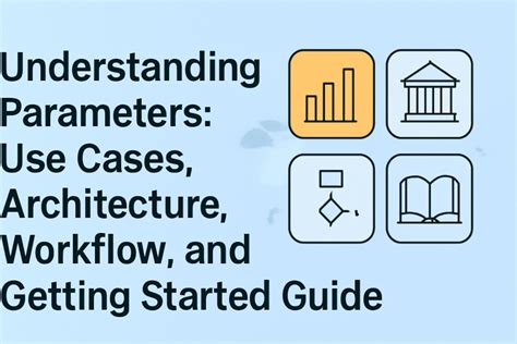 Understanding Parameters Use Cases Architecture Workflow And
