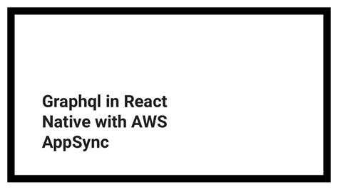 Graphql In React Native With Aws Appsync Speaker Deck