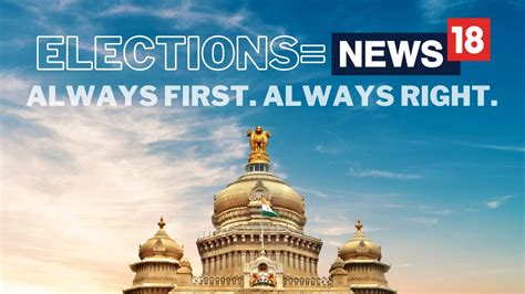 Karnataka Election Results How News18 Always Gets The Fastest And Most