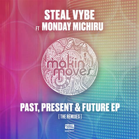 The Past Present And Future Ep The Remixes Steal Vybe Ft Monday Michiru Makin Moves