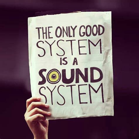 Quotes About Sound Systems 36 Quotes