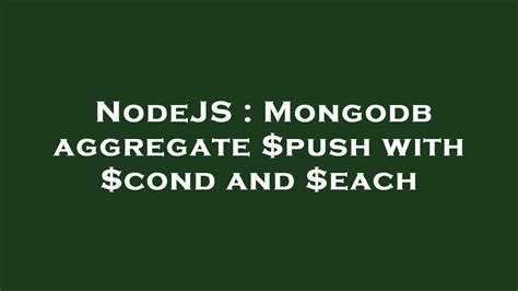 Nodejs Mongodb Aggregate Push With Cond And Each Youtube