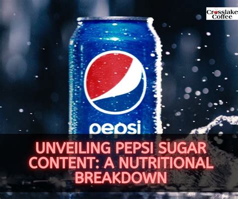 Unveiling Pepsi Sugar Content: A Nutritional Breakdown - Crosslake Coffee