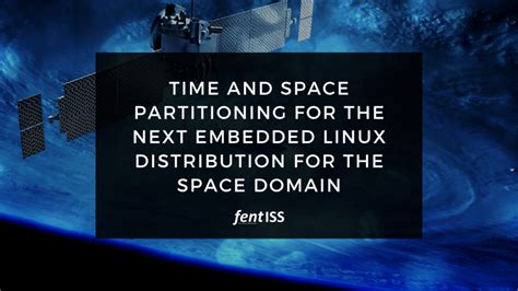 Time And Space Partitioning For The Next Embedded Linux Distribution For The Space Domain Fentiss