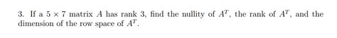 solved 3 if a 5 x 7 matrix a has rank 3 find the nullity