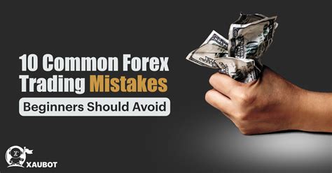 10 Common Forex Trading Mistakes Beginners Should Avoid Xaubot