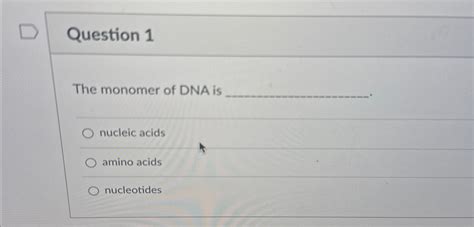 Solved Question 1the Monomer Of Dna Is Nucleic Acidsamino